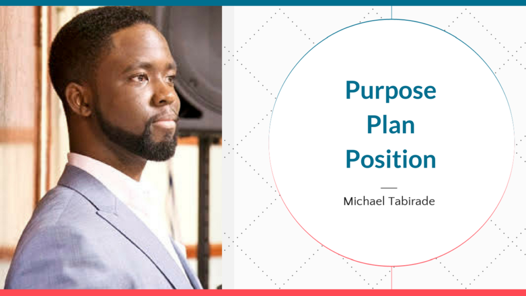 Purpose • Plan• Position (Short-clip) - Michael Tabirade