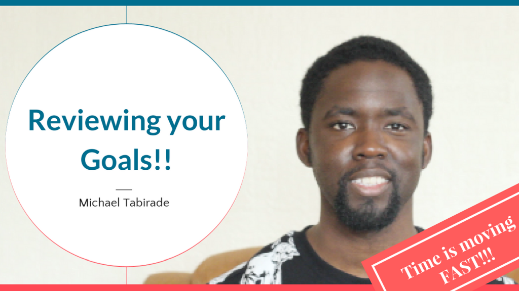 Reviewing Your Goals | Time is ticking!! - Michael Tabirade